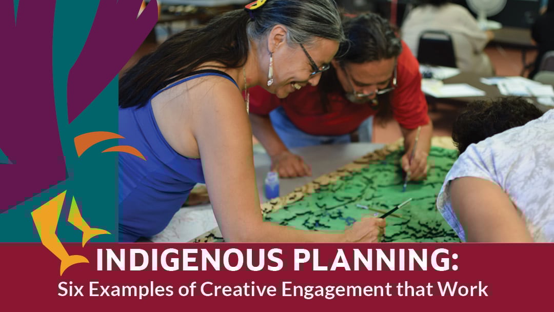 Indigenous Planning: Six Examples of Creative Engagement that Work